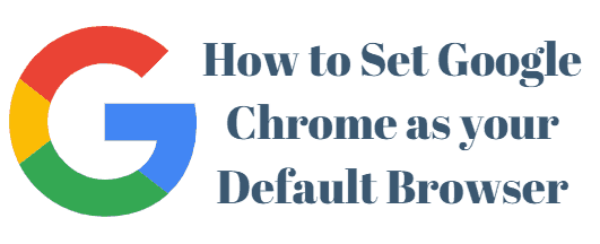How to Set Chrome as My Default Browser? - Made Stuff Easy