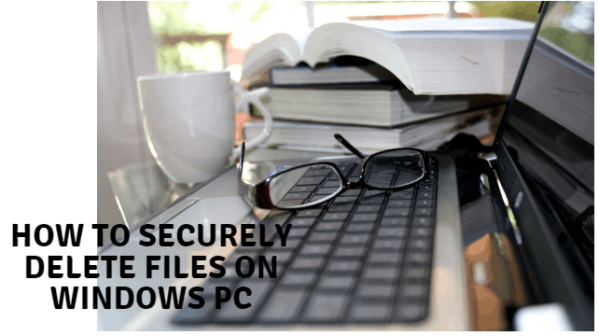 How to Securely Delete files on Windows PC - Made Stuff Easy